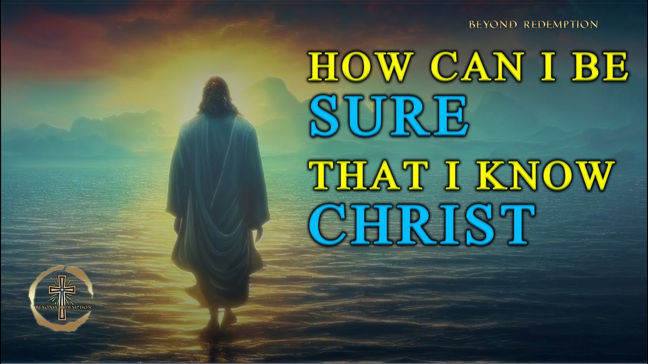 How can I be sure that I know Christ | Educational Video #Jesus #Christ ...