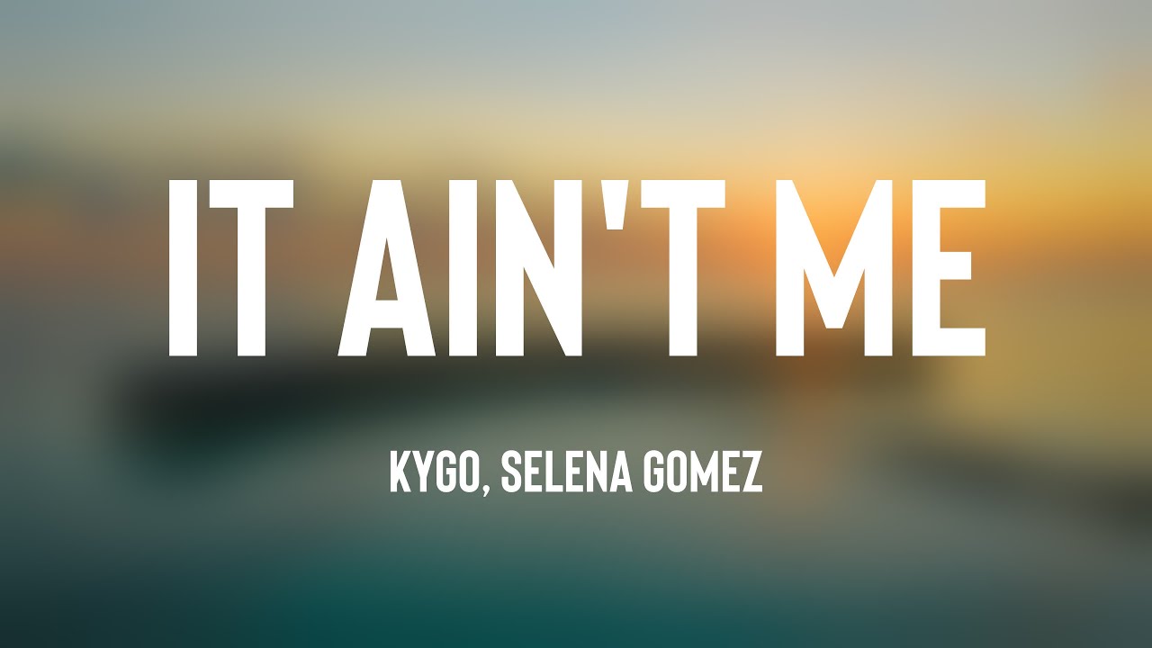It Aint Me Kygo Selena Gomez {lyrics Video} π¦ Youtube