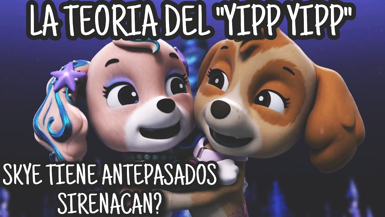 LA TEORIA DEL ‘’YIPP YIPP‘’ - SKYE TIENE ANTEPASADOS SIRENA CAN ...