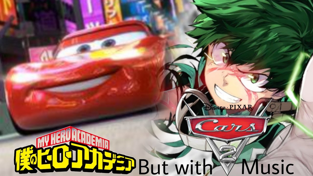 My Hero Academia but it's with Cars 2 Soundtrack - YouTube