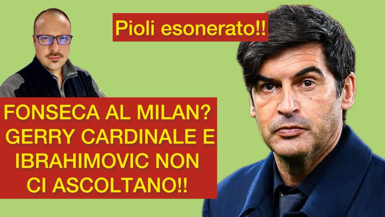 FONSECA AL MILAN? 💥GERRY CARDINALE E 👉 IBRAHIMOVIC NON CI ASCOLTANO‼️ ...