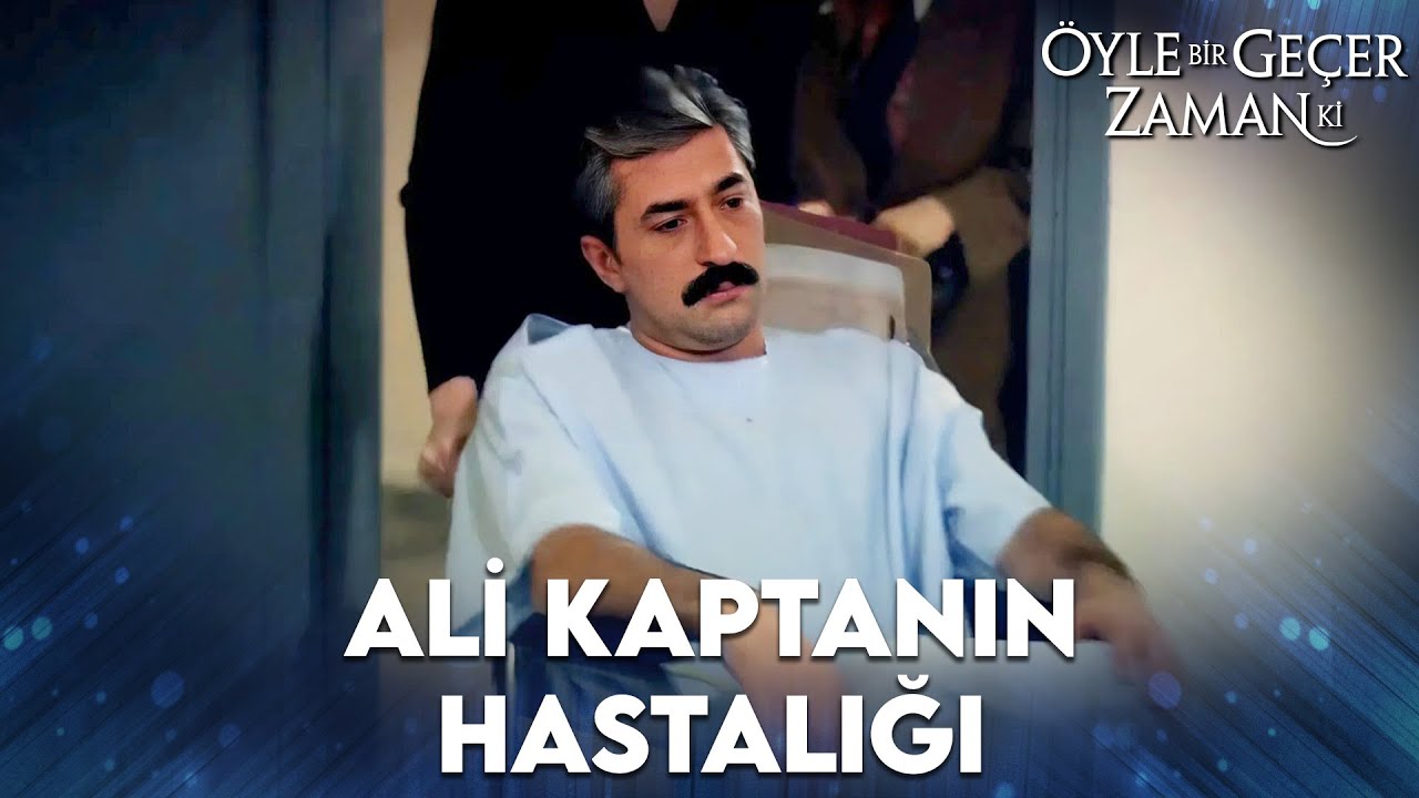 Ali Kaptan'ın Hastalığı! | Öyle Bir Geçer Zaman Ki | Özel Klip - YouTube