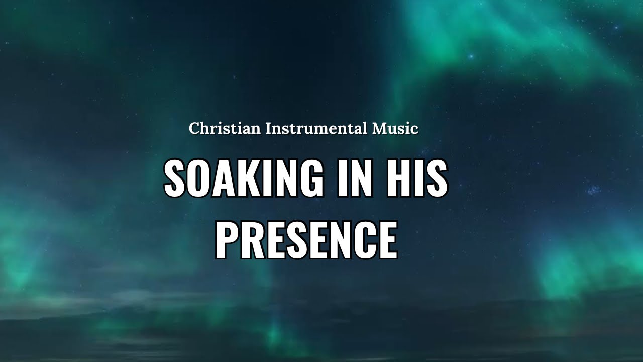 3 hours | Soaking in His Presence | Christian Instrumental Meditation ...