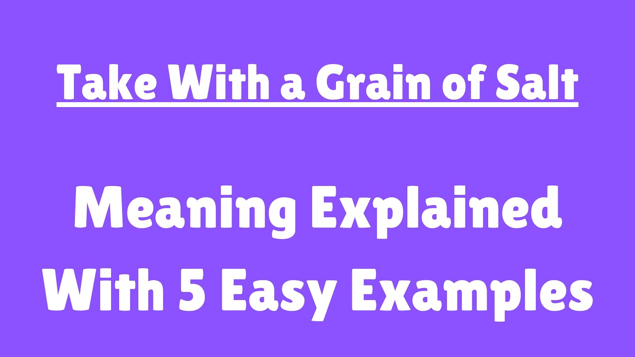 What Does Take With a Grain of Salt Mean With Examples, Take With a ...
