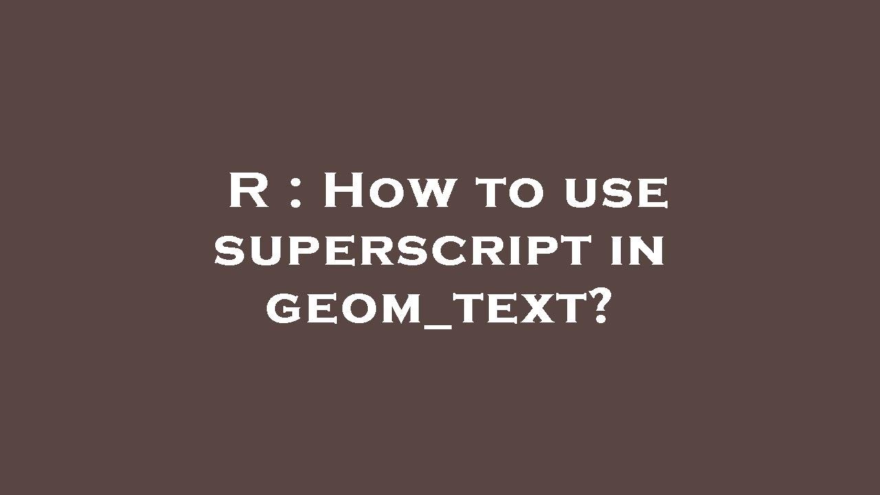 R How To Use Superscript In Geom text YouTube R How To Use Superscript In Geom text YouTube