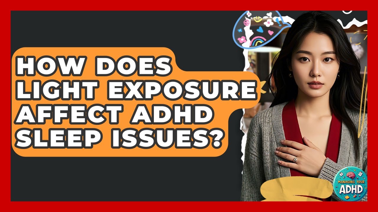 How Does Light Exposure Affect ADHD Sleep Issues? - Managing Your ADHD ...