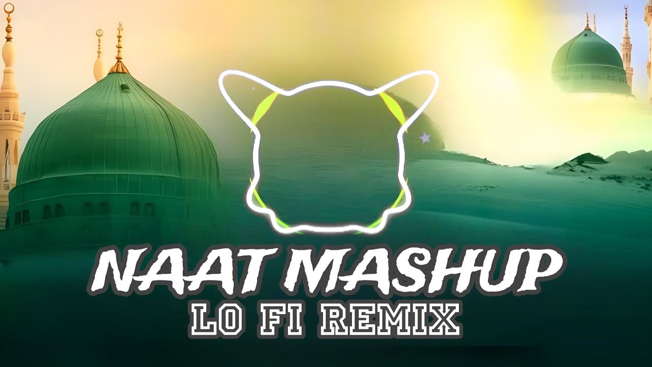 Naat Mashup | Slowed Lofi Remix | Gulam Mustafa Qadri | Dj Remix naat ...