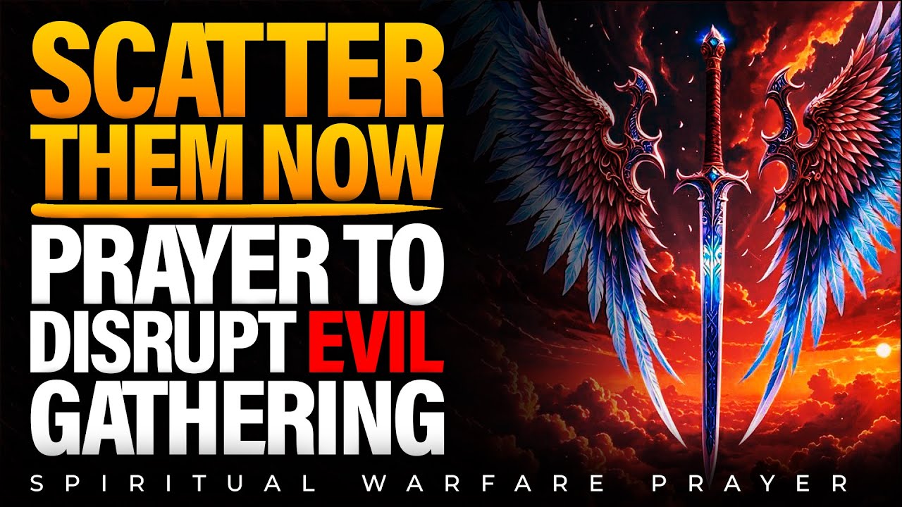 Scatter Every Evil Gathering and Evil Meeting Against You | Warfare ...