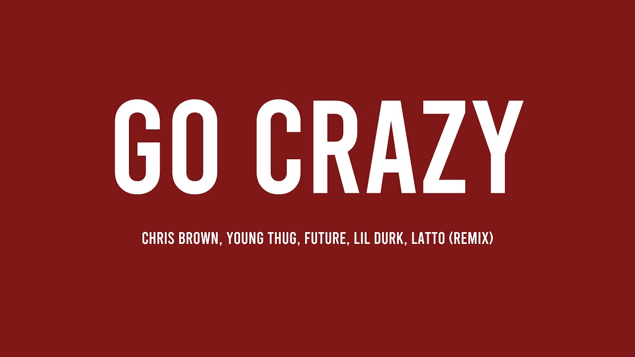 Go Crazy - Chris Brown, Young Thug, Future, Lil Durk, Latto (Remix ...