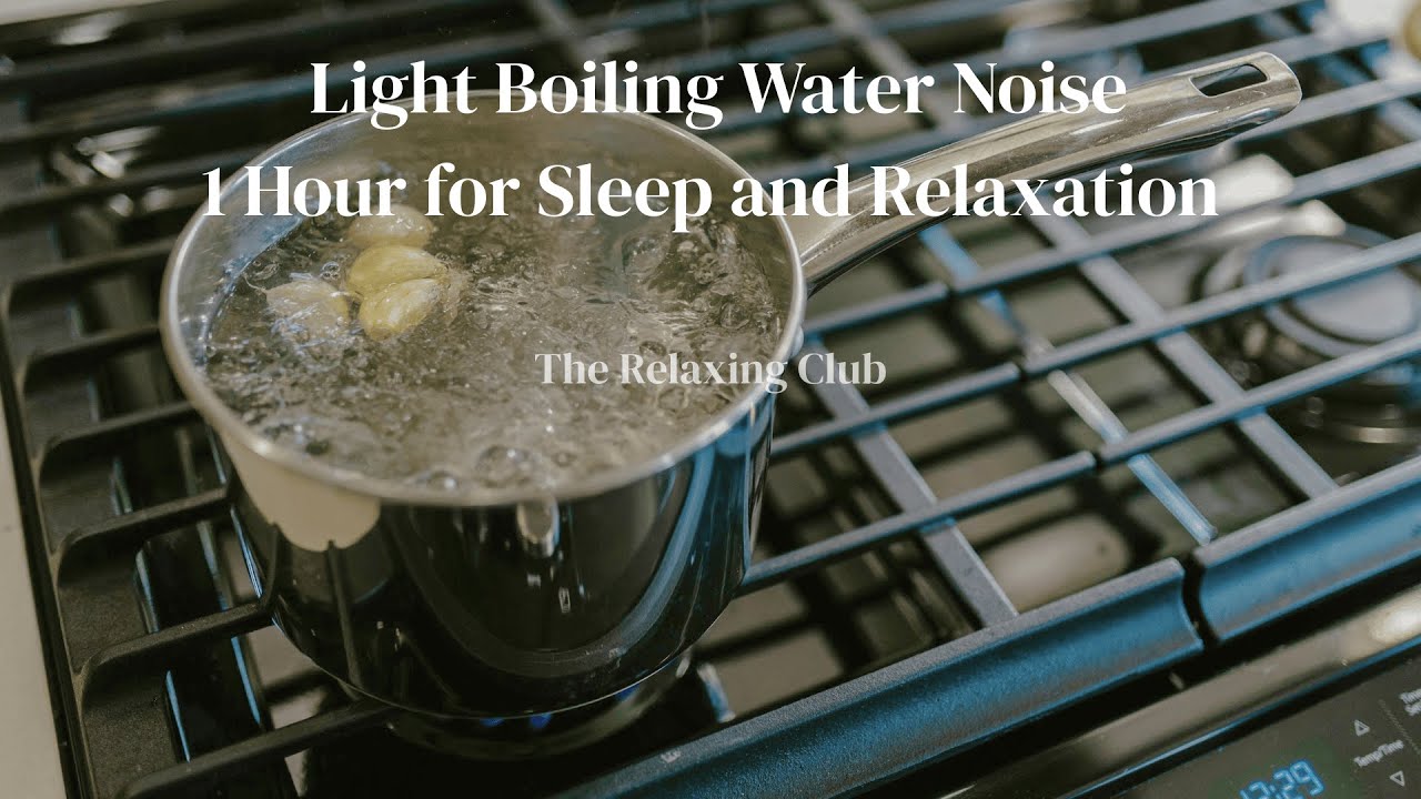 Light Boiling Water Noise – 1 Hour for Sleep and Relaxation | The ...