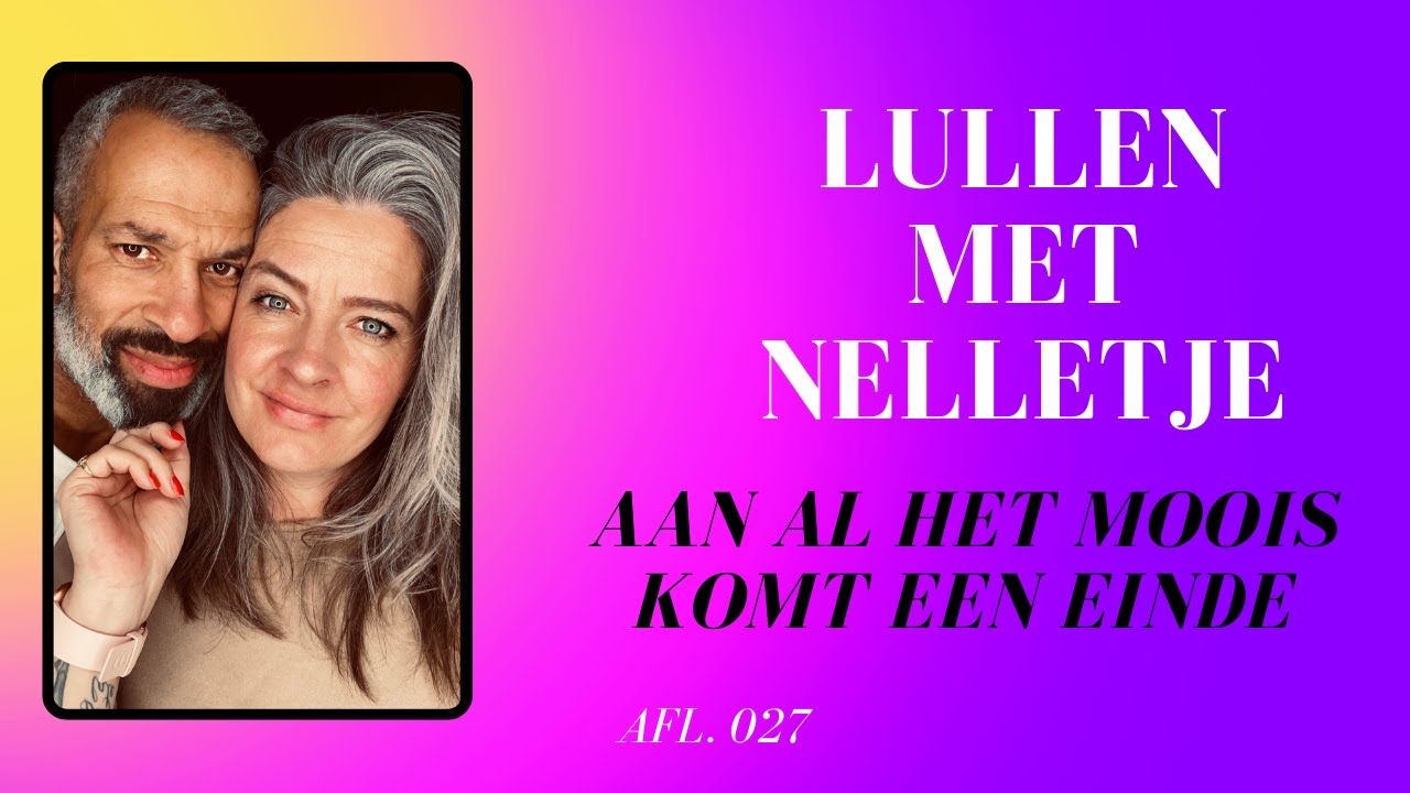 Afl. 027 | Aan al het moois komt een einde.. | Lullen met Nelletje de ...