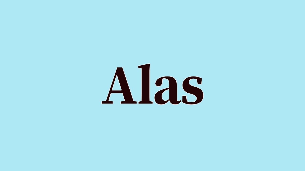 Alas Pronunciation and Meaning - YouTube