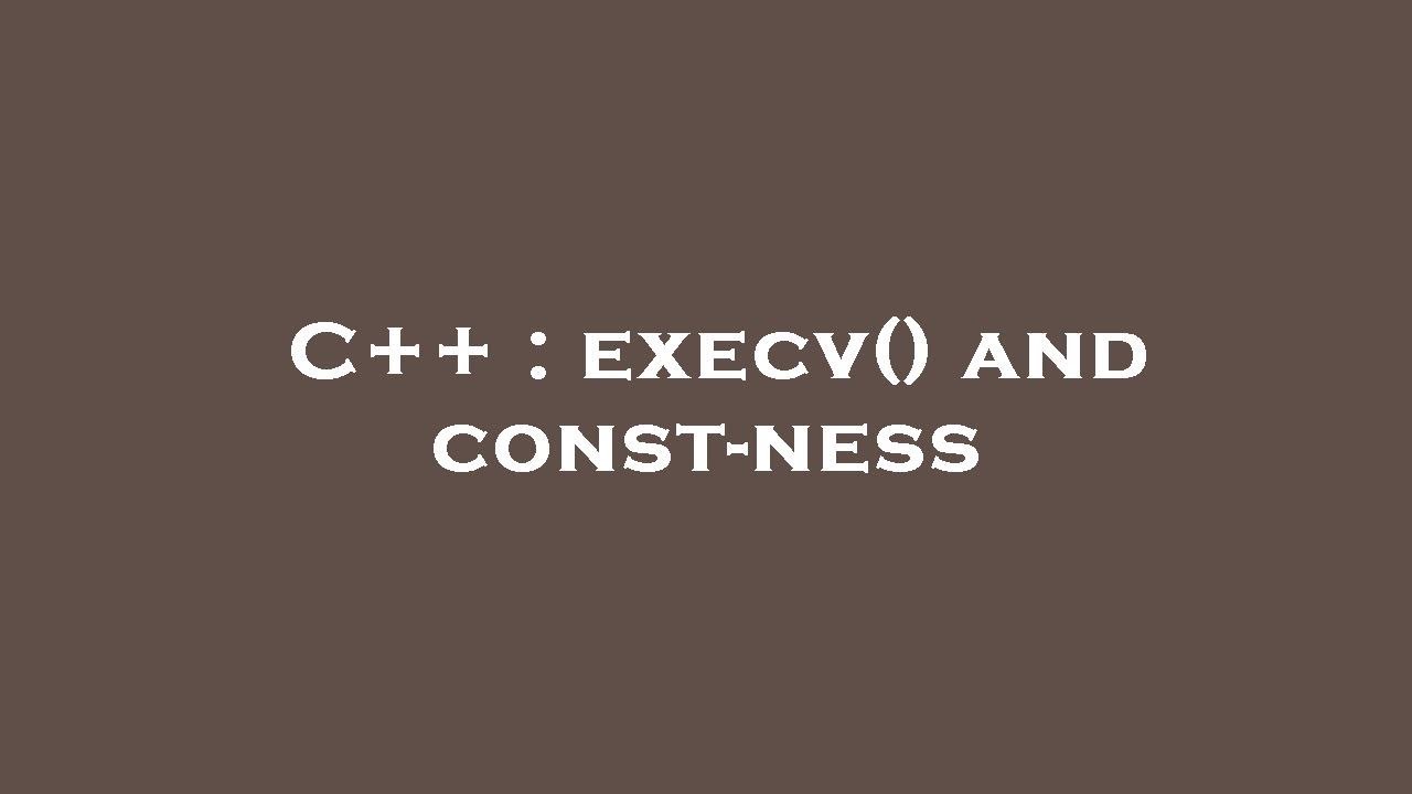 C++ : execv() and const-ness - YouTube