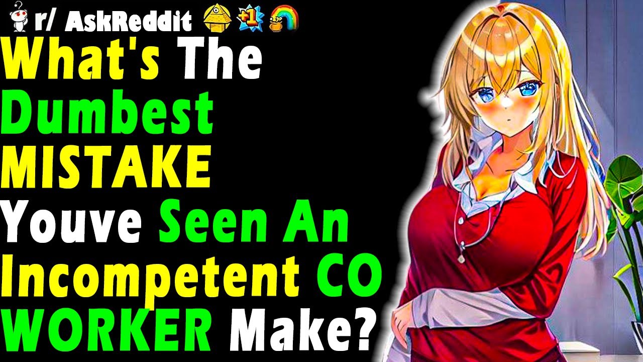 What's The Dumbest MISTAKE Youve Seen An Incompetent CO WORKER Make? - YouTube