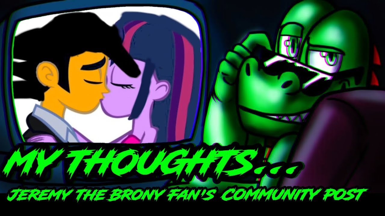 MY THOUGHTS : Jeremy The Brony Fan's Community Post - YouTube