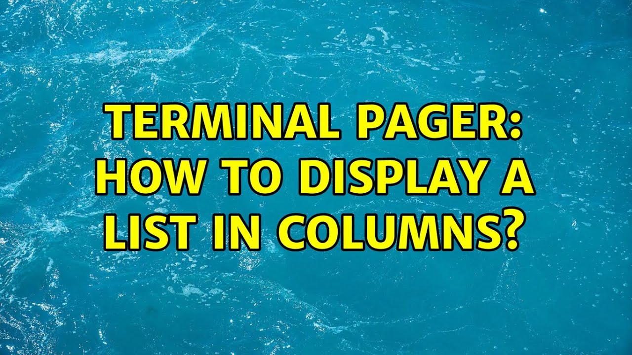 Terminal pager: How to display a list in columns? (3 Solutions!!) - YouTube