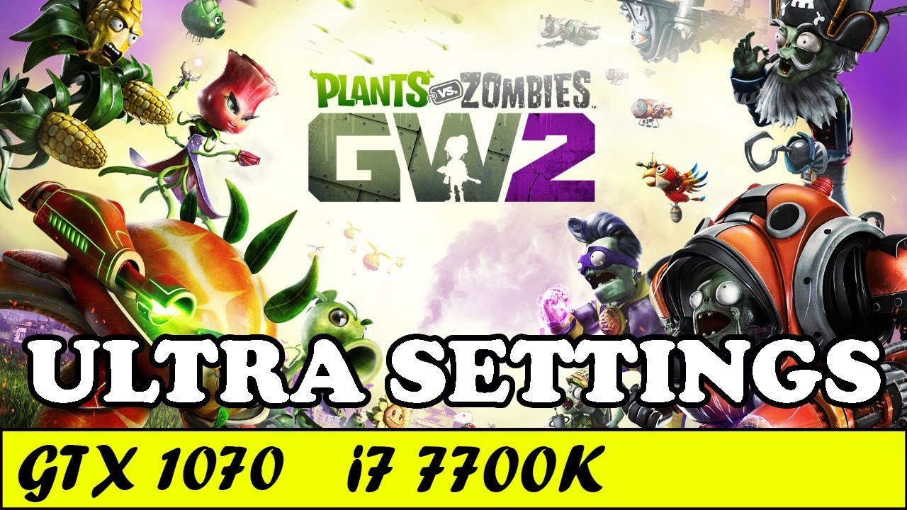 PvZ: Garden Warfare 2 (Ultra Settings) | GTX 1070 + i7 7700K [1080p ...