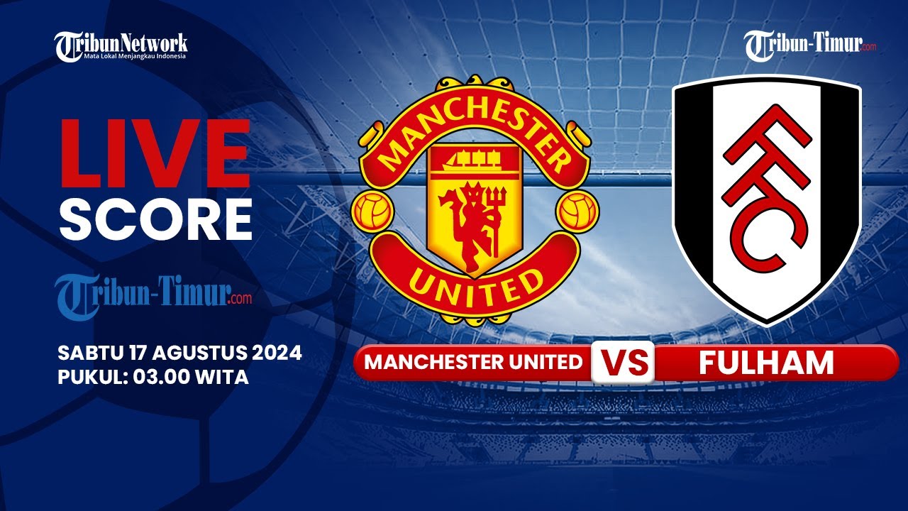 🔴 LIVE SCORE - MANCHESTER UNITED VS FULHAM | LIGA INGGRIS - YouTube