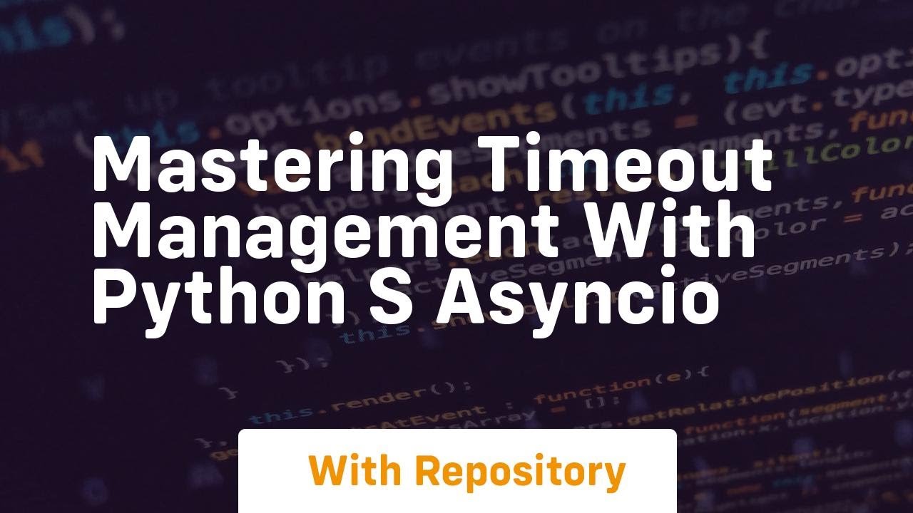 Mastering Timeout Management With Python S Asyncio Youtube