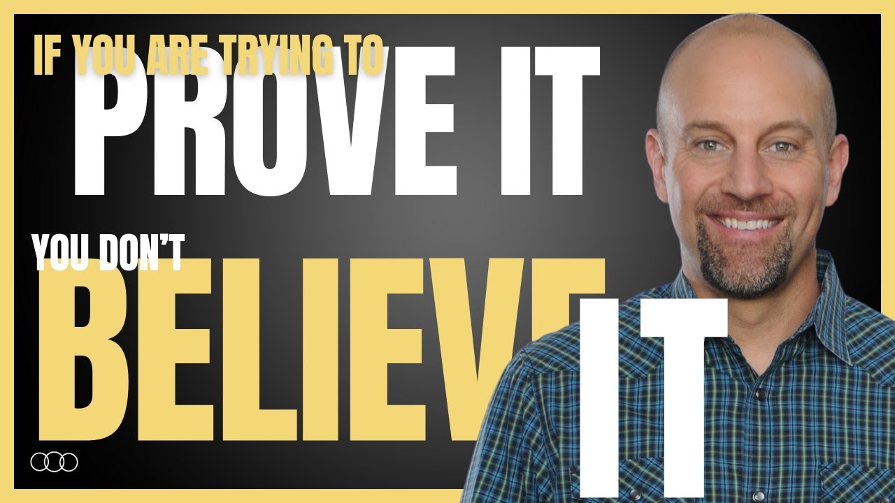 If You're Trying To Prove It, You Don't Believe It - YouTube
