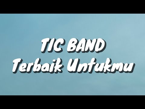 Tic Band - Terbaik Untukmu (Lirik) - YouTube