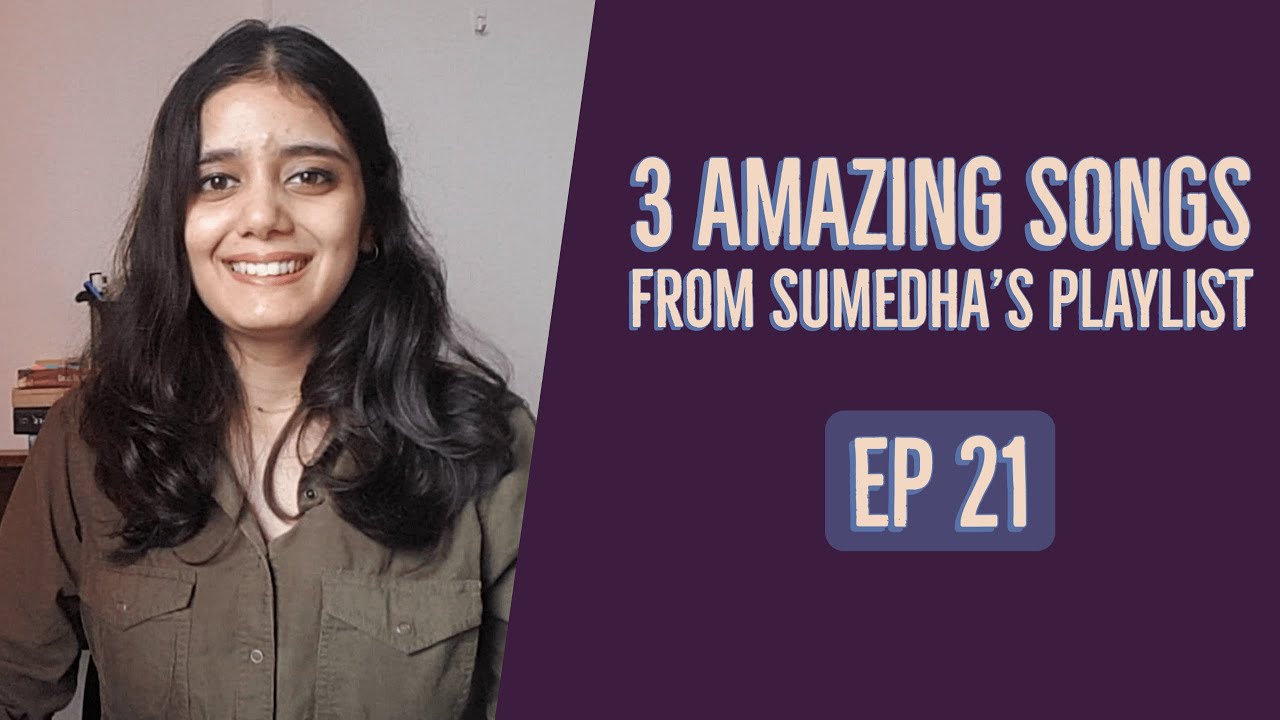 Episode 21 | Music Recommendations | Sumedha recommends 3 amazing songs ...
