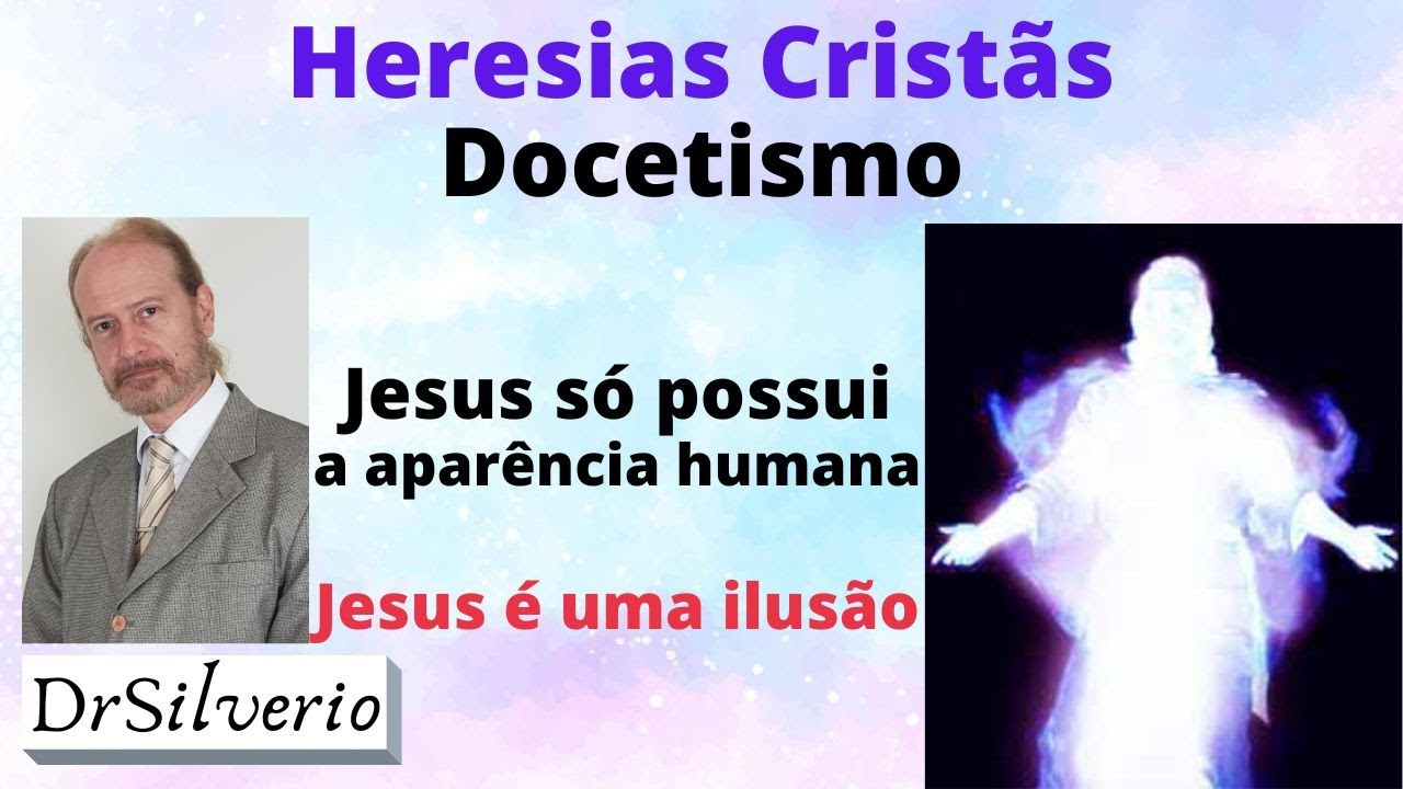 Docetismo (1) * Jesus é um fantasma, uma ilusão, mera aparência humana ...