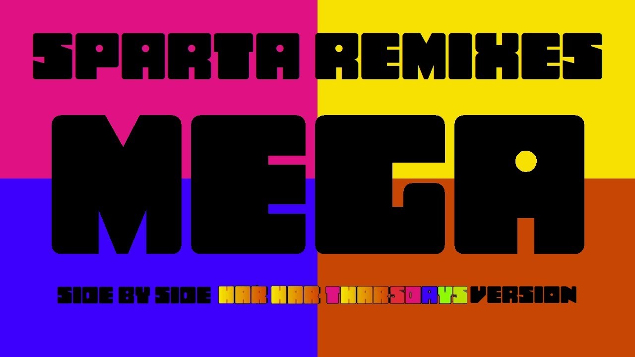 Sparta Remixes Mega Side by Side (Har Har Tharsdays Version) - YouTube