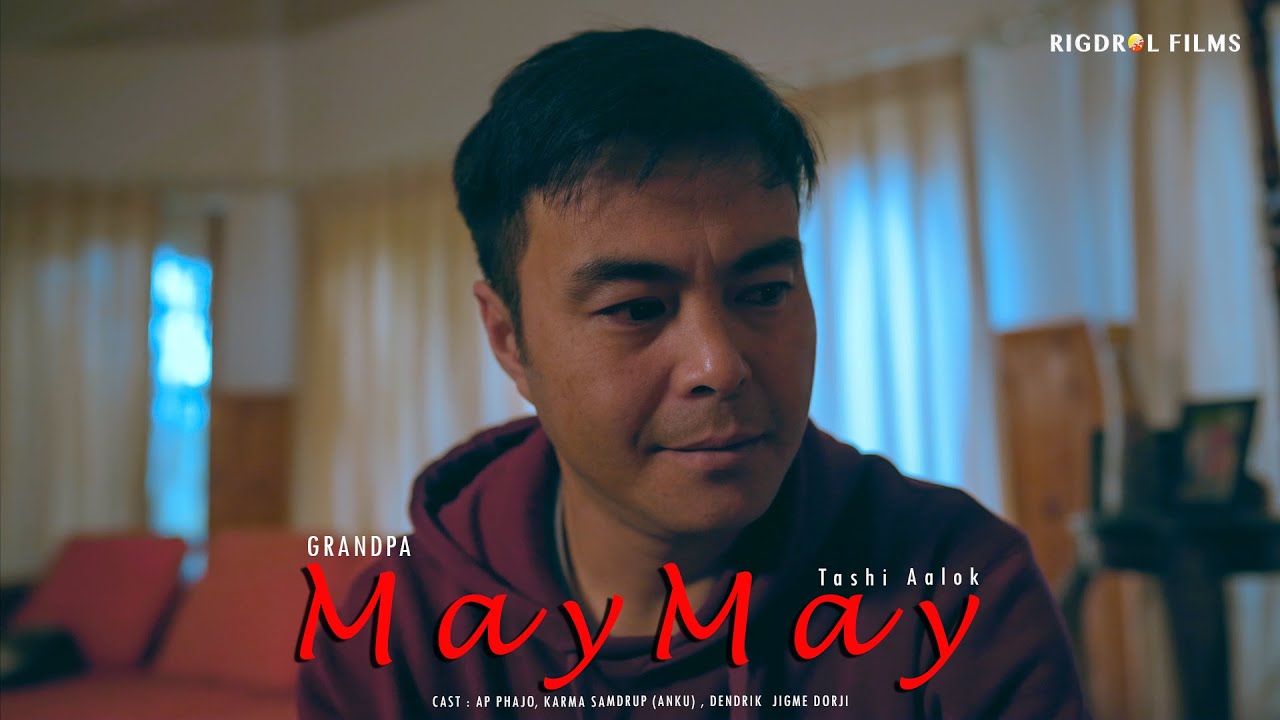 MAY MAY (Grandpa) - Tashi Aalok || karma Samdrup || Music Video ...
