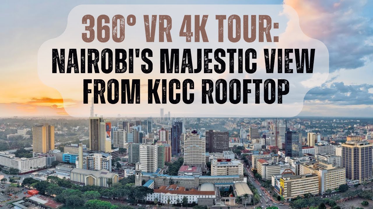 360° VR 4K Tour: Nairobi's Majestic View from KICC Rooftop - YouTube