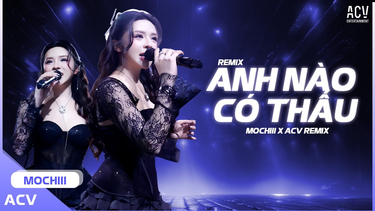 Anh Nào Có Thấu - Mochiii x ACV Remix | Một Người Thì Muốn Giữ Còn Một ...