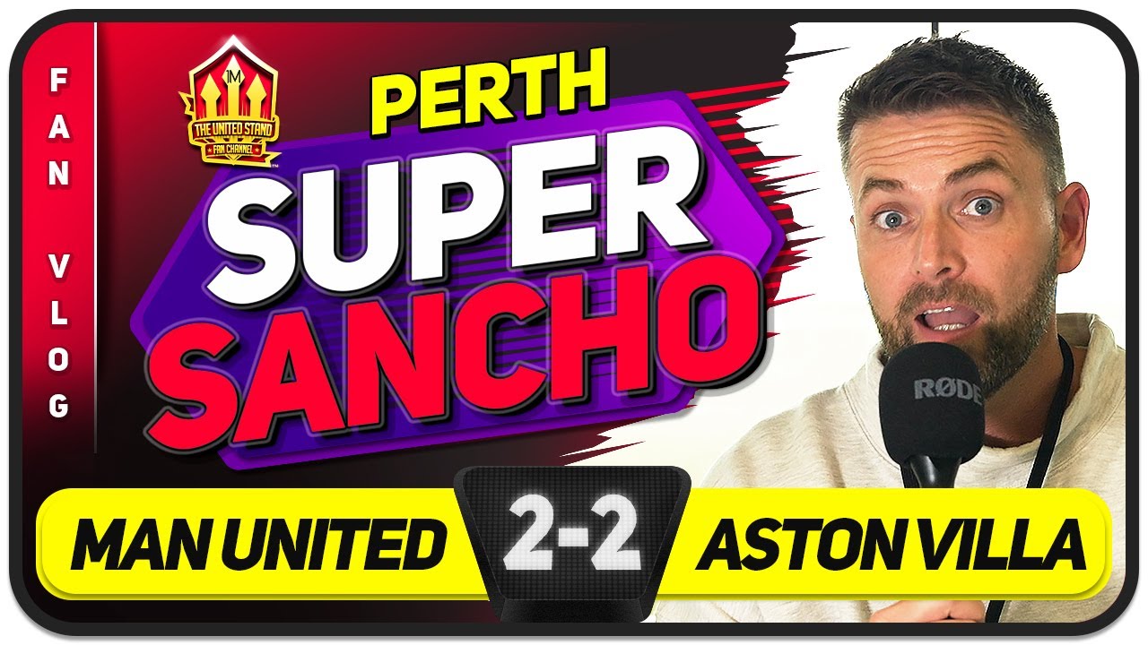 SUPER SANCHO But Reality Bites! Manchester United 2-2 Aston Villa ...