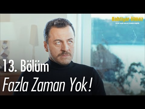 Fazla zaman yok! - Bahtiyar Ölmez 13. Bölüm