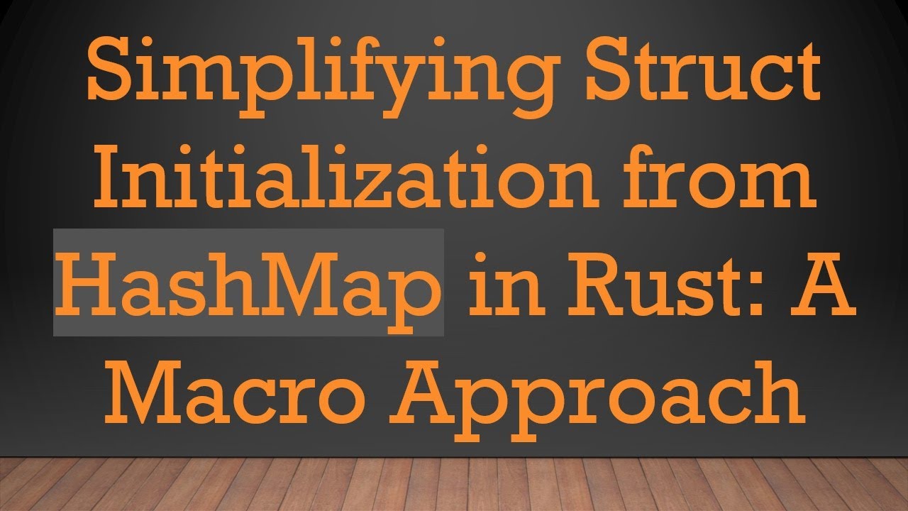 Simplifying Struct Initialization from HashMap in Rust: A Macro Approach - YouTube