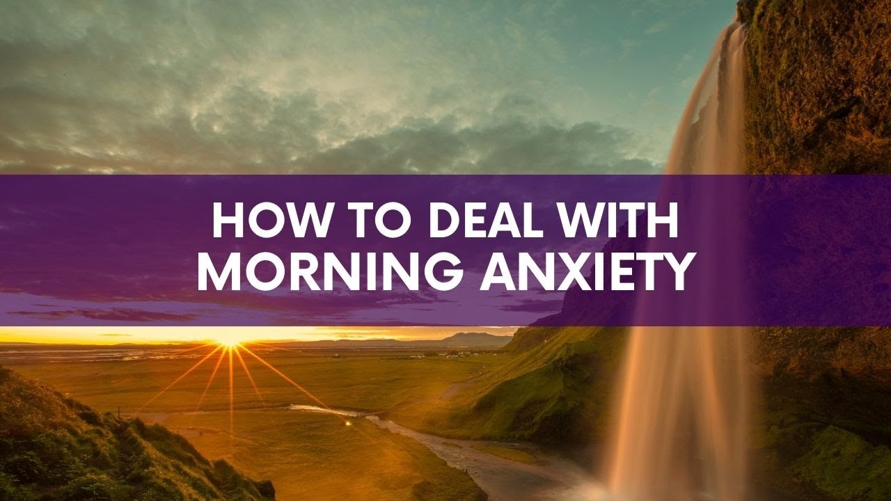 Morning Anxiety: How to deal with it - YouTube