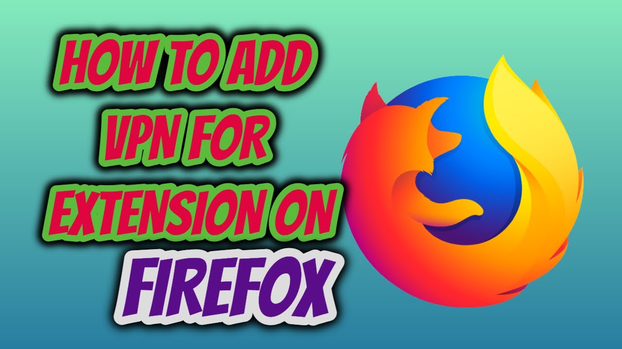 HOW TO ADD VPN FOR EXTENSION ON FIREFOX - YouTube