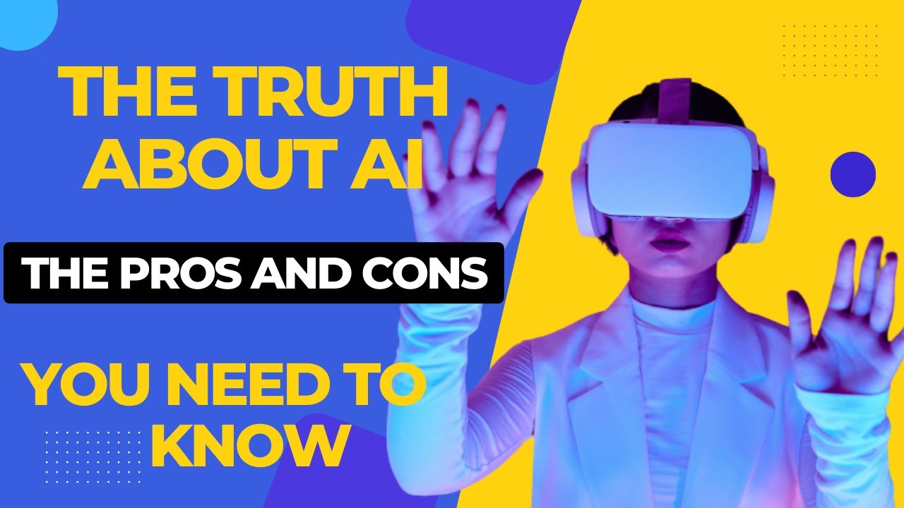 The Truth About AI: The Pros and Cons You Need To Know. - YouTube