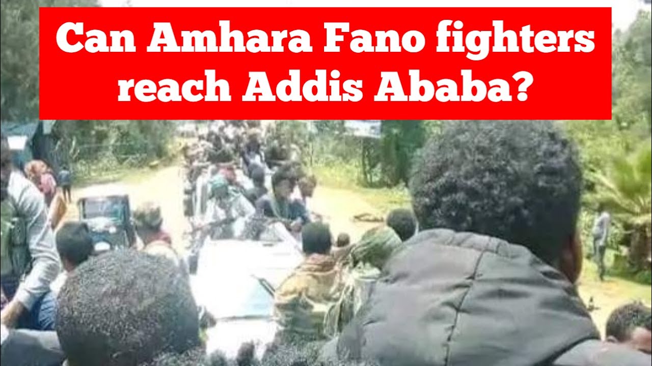 Ethiopia: Can Amhara Fano fighters reach Addis Ababa, Ethiopian capital ...