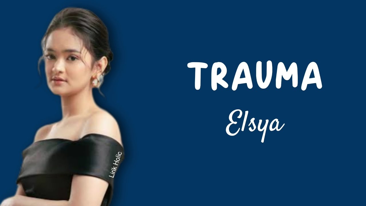 Trauma - Elsya (lirik) - YouTube