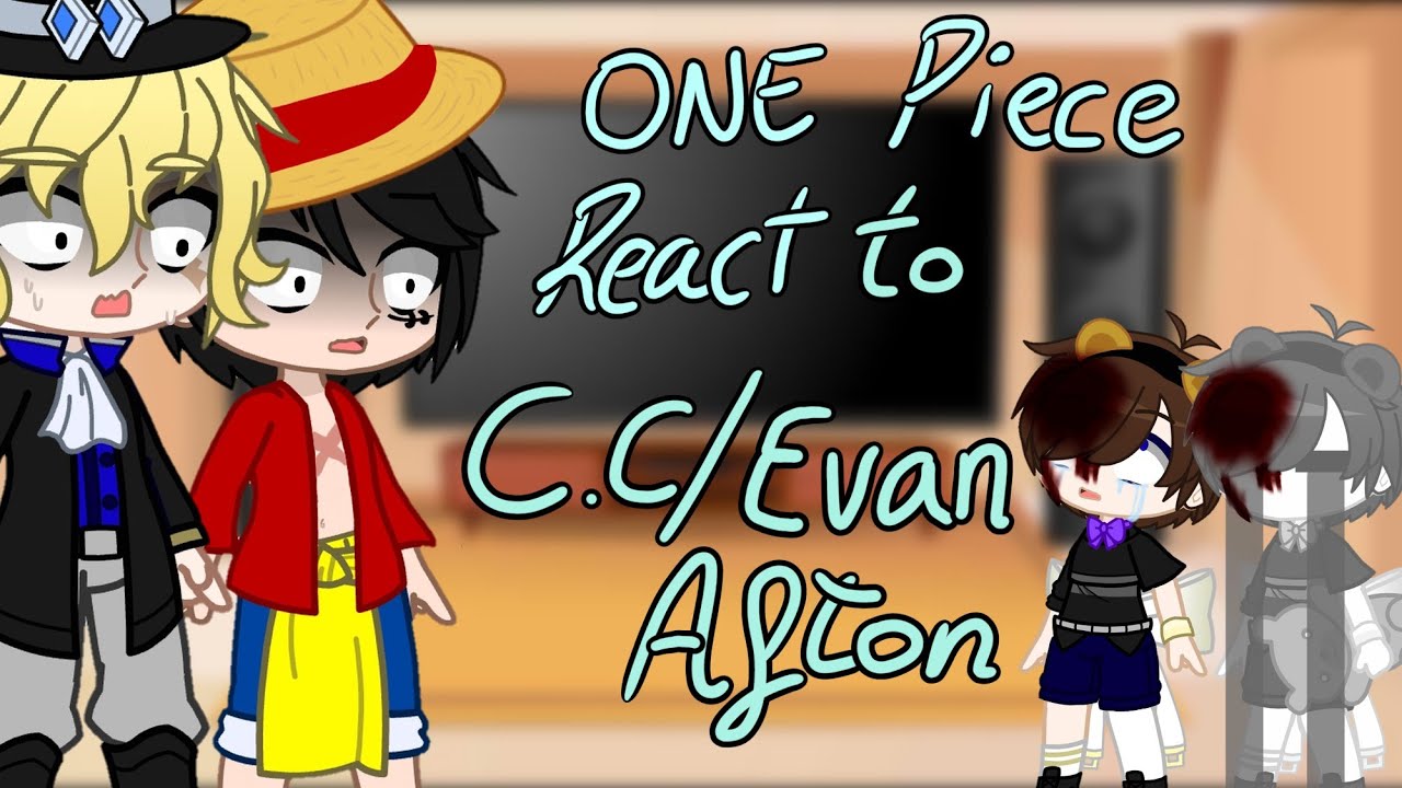 One Piece react to C.C/Evan Afton memes||pt 2||FNAF||tw blood||Original ...