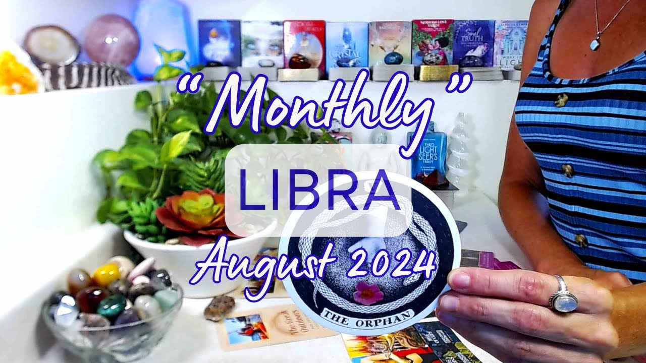 LIBRA "MONTHLY" August 2024: Deep Acceptance ~ A Humbling Experience ...
