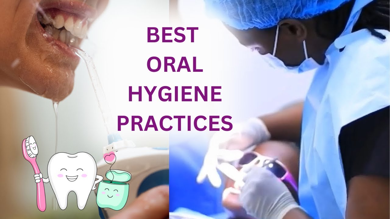 BEST ORAL HYGIENE PRACTICES FOR IMPECCABLE ORAL/DENTAL HEALTH - YouTube