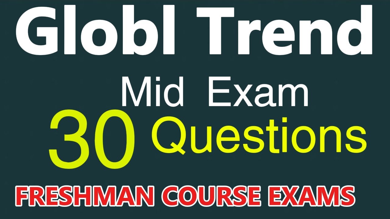 Global Trend Mid Exam II Freshman course exams II University freshman ...
