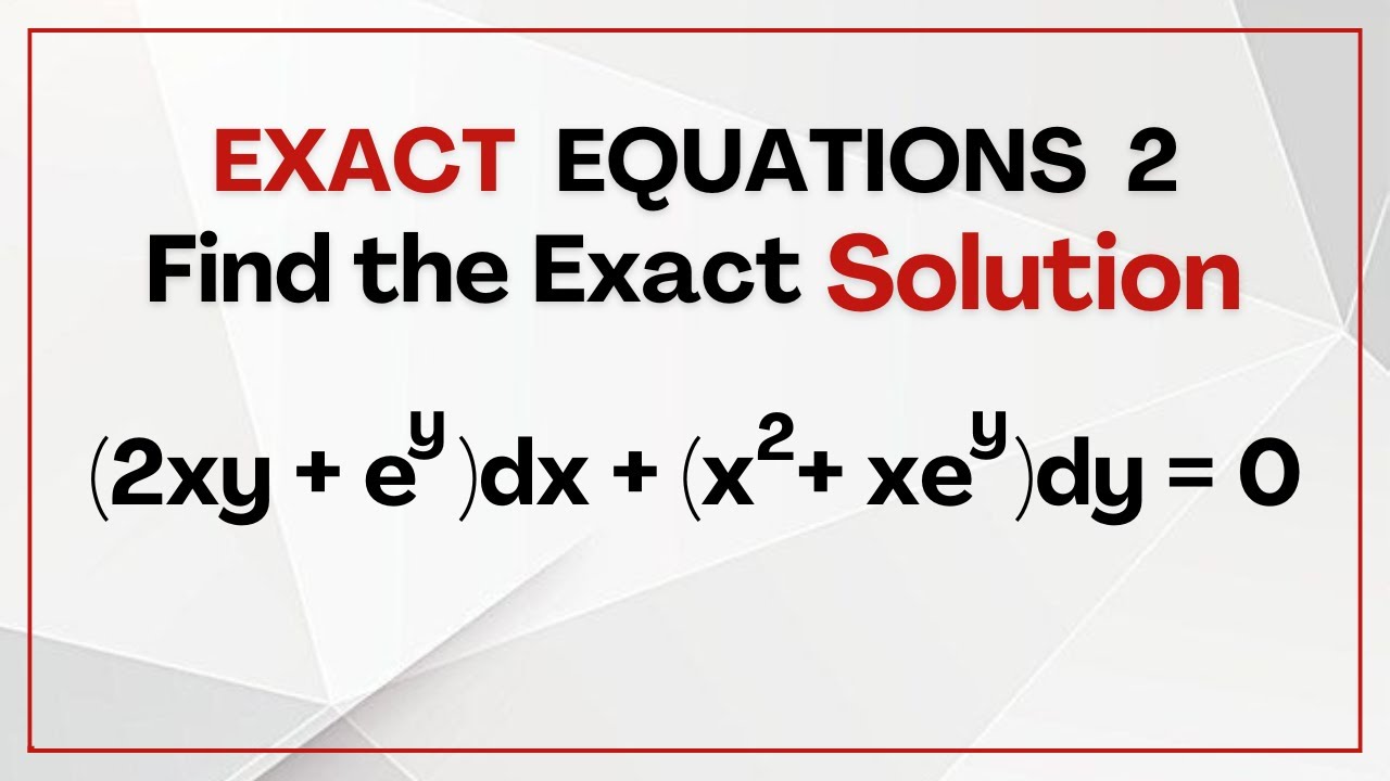 Part 2 Exact Differential Equations: Solution to Exact Equations ...