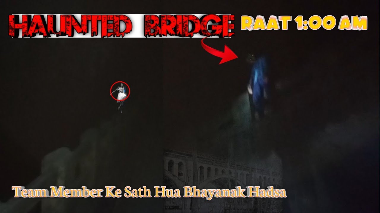 Haunted Bridge Raat 1:00 Am Bhayanak Hadsa real ghost in Haunted Bridge ...