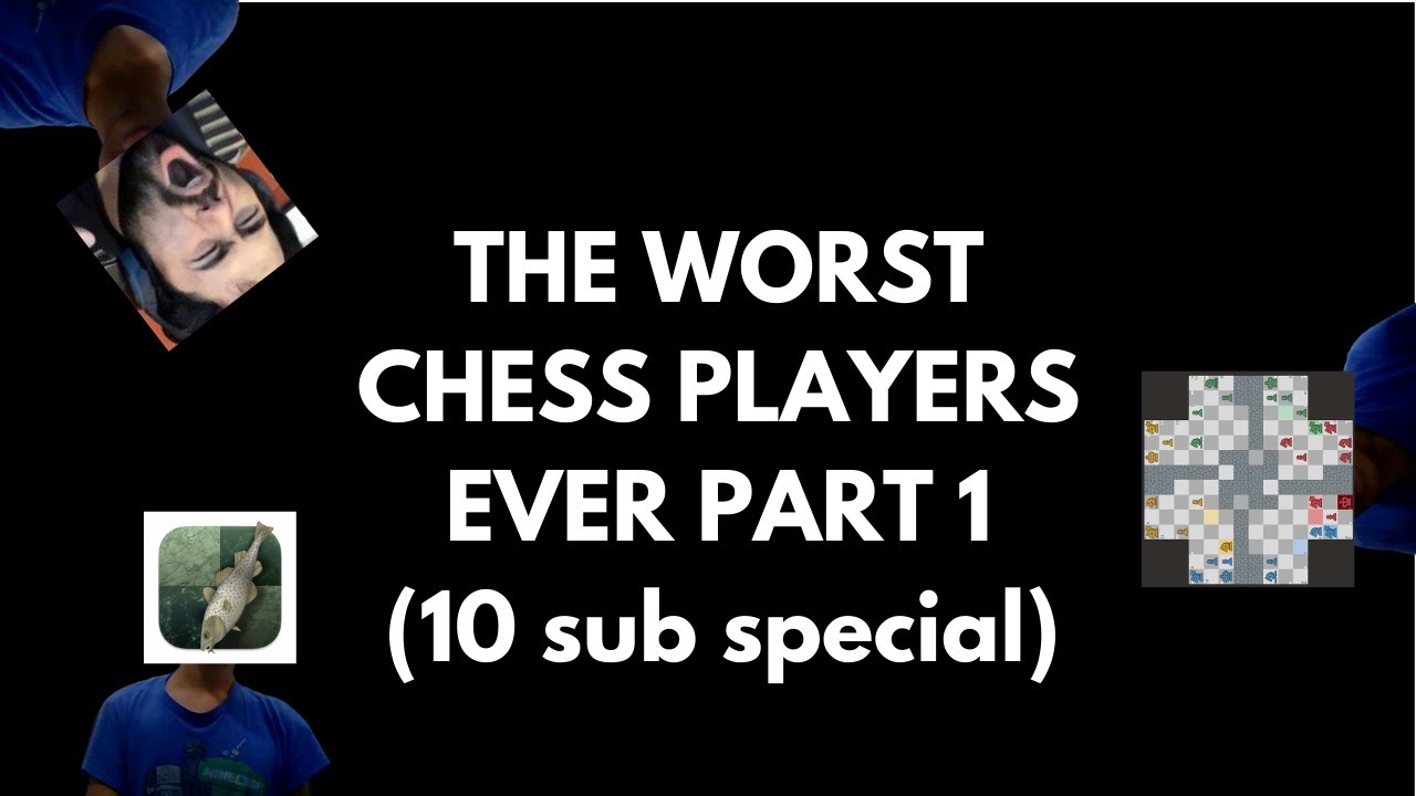 THE WORST CHESS PLAYERS (PART 1) - YouTube