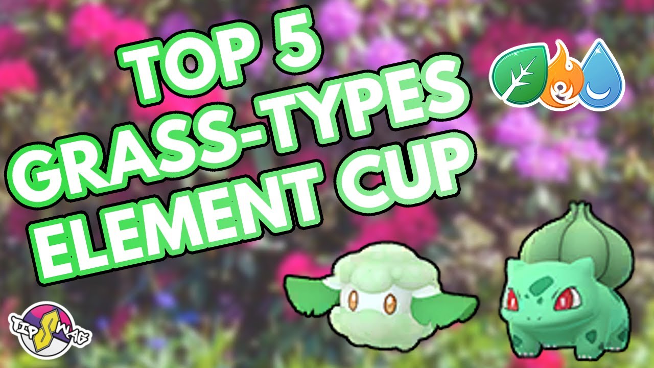 TOP 5 GRASS TYPES FOR ELEMENT CUP | Pokémon GO - YouTube