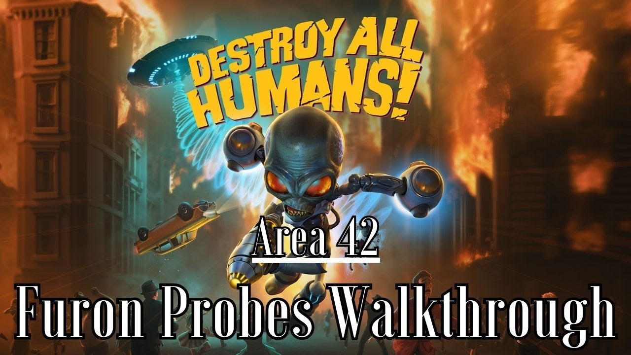 Destroy All Humans! - [Furon Probes Walkthrough] - Area 42 - YouTube