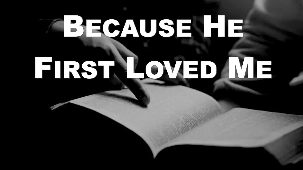 Because He First Loved Me - YouTube