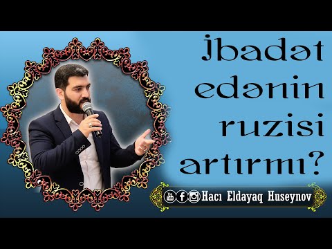 İbadət edənin ruzisi artırmı? -Hacı Eldayaq Huseynov